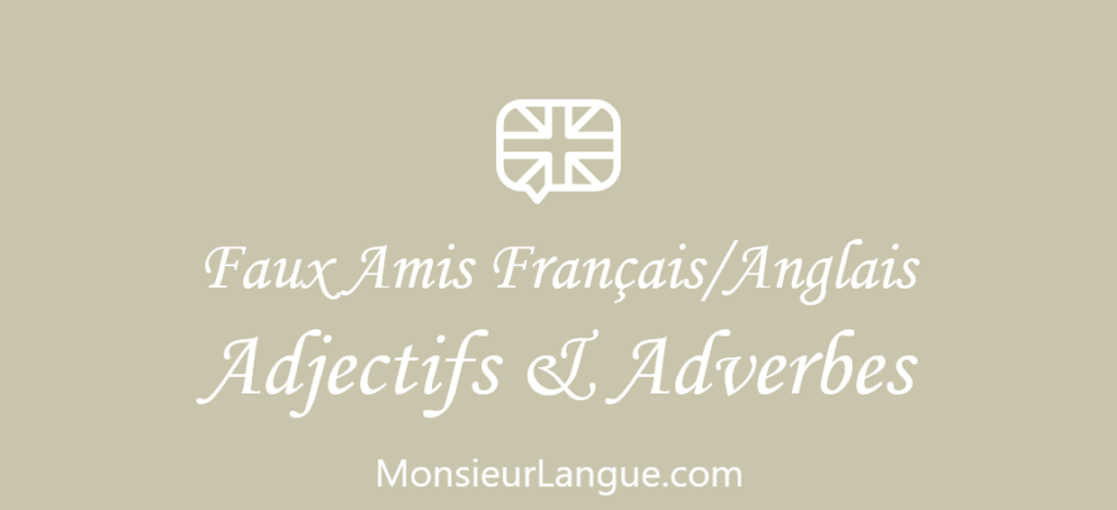 Faux amis(ニセの友達)-フランス語と英語で似ているが意味の異なる単語一覧:形容詞・副詞編 | Monsieur Langue